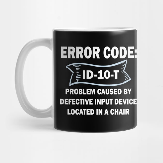 Coder's / Programmer Humour - Error Code ID-10-T - Problem caused by defective input device ...